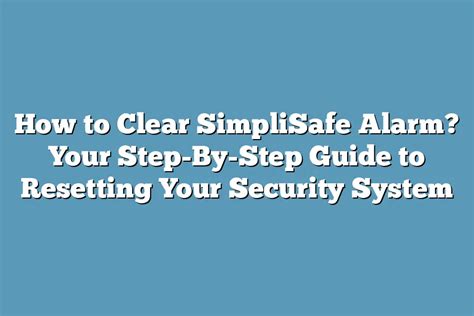How To Clear Simplisafe Alarm Your Step By Step Guide To Resetting Your Security System Super