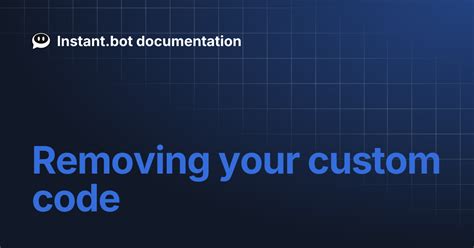 Removing Your Custom Code Instantbot Documentation