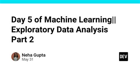 day 5 of machine learning exploratory data analysis part 2 dev