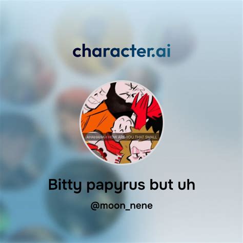 Chat With Bitty Papyrus But Uh Character Ai Ai Chat Reimagined