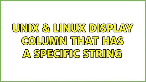 Unix And Linux Display Column That Has A Specific String Youtube