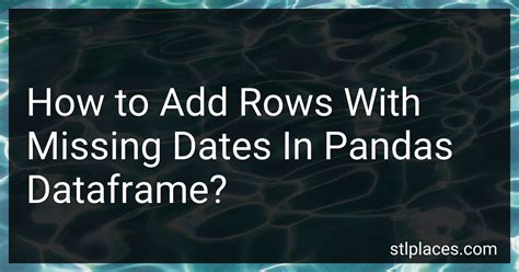 How To Add Rows With Missing Dates In Pandas Dataframe In 2024