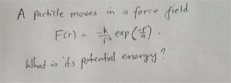 Solved A Particle Moves In A Force Field F R R Kexp Ar Chegg