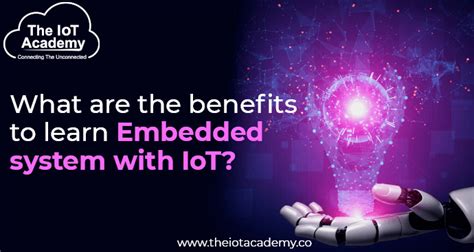 What Are The Benefits To Learn Embedded Systems With Iot The Iot Academy