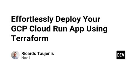 Effortlessly Deploy Your Gcp Cloud Run App Using Terraform Dev Community