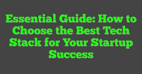 Essential Guide How To Choose The Best Tech Stack For Your Startup Success