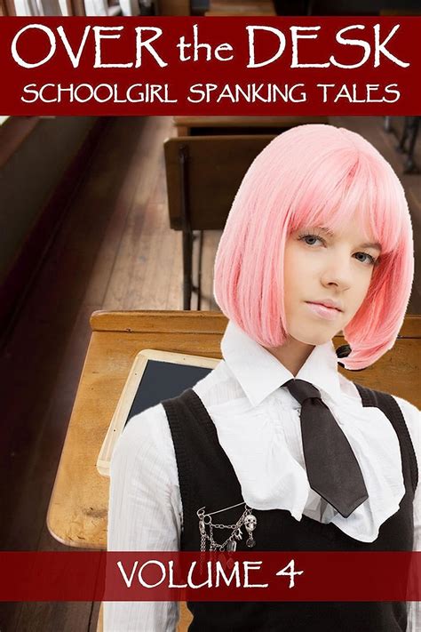 Over The Desk Volume 4 Schoolgirl Spanking Tales Kindle Edition By