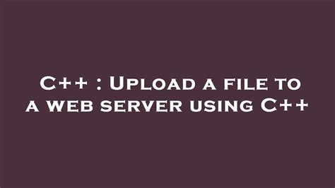 C Upload A File To A Web Server Using C YouTube