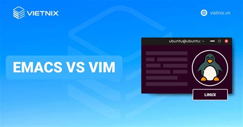 So Sánh Sự Khác Nhau Giữa Emacs Vs Vim Chi Tiết Nhất