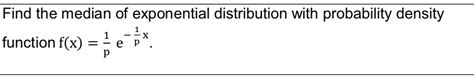 Solved Find The Median Of Exponential Distribution With Chegg
