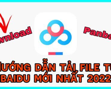 Hướng Dẫn Cách Tải File Từ Baidu ( Panbaidu ) Nhanh Nhất 2022 02/07/2024