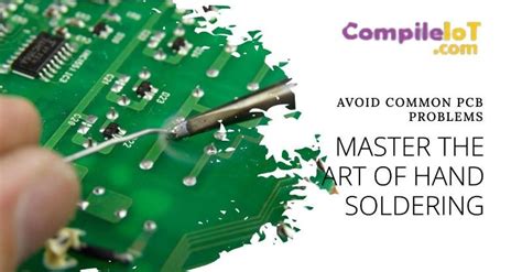 Avoid 10 Common Pcb Hand Soldering Problems Compileiot