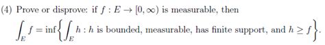 Solved 4 Prove Or Disprove If F E→[0 ∞ Is Measurable