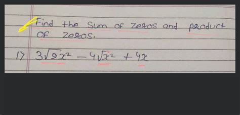 Find The Sum Of Zeros And Product Of Zeros 1 39x2 −4x2 4x Filo
