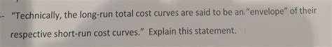 Solved Technically The Long Run Total Cost Curves Are Said