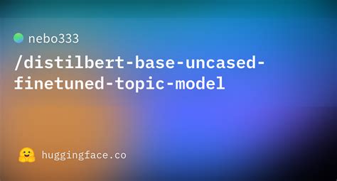 Nebo Distilbert Base Uncased Finetuned Topic Model Hugging Face