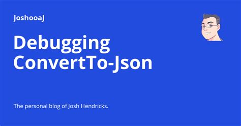 Debugging Convertto Json Joshooaj