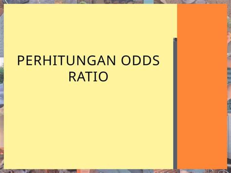 Perhitungan Odds Ratio Epidemilogi Prt 8 Pptx