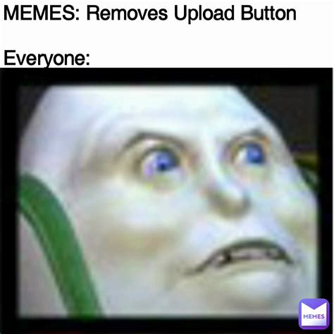 MEMES Removes Upload Button Everyone T Jr Memes