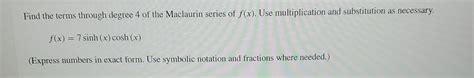 Solved Find The Terms Through Degree 4 ﻿of The Maclaurin
