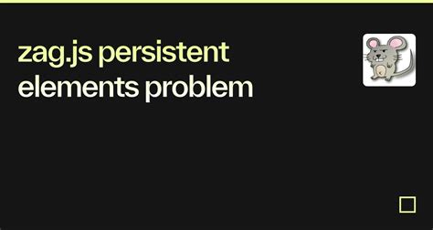 Zag Js Persistent Elements Problem Codesandbox