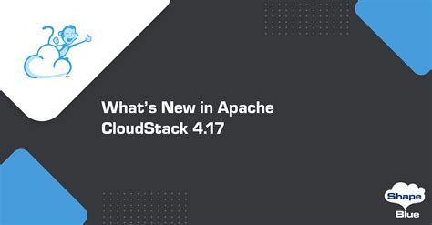 Whats New In Apache Cloudstack 417 The Cloudstack Company