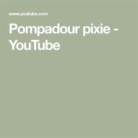 Pompadour Pixie Youtube