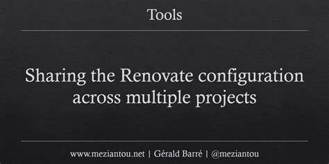 sharing the renovate configuration across multiple projects meziantou