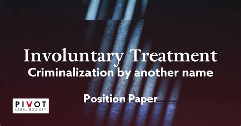 Involuntary Treatment Criminalization By Another Name Pivot Legal