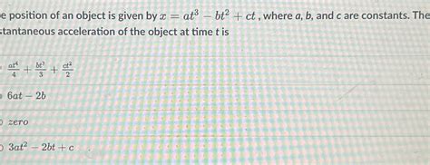 Solved E Position Of An Object Is Given By X At3 Bt2 Ct