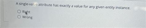 solved a single value attribute has exactly a value for any