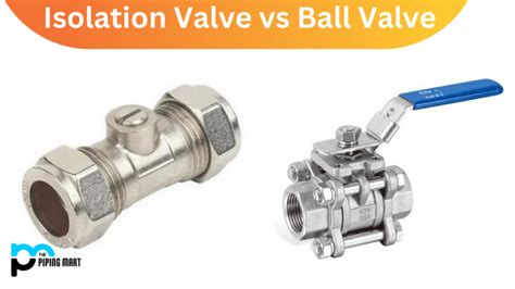 Isolation Valve Vs Ball Valve What S The Difference