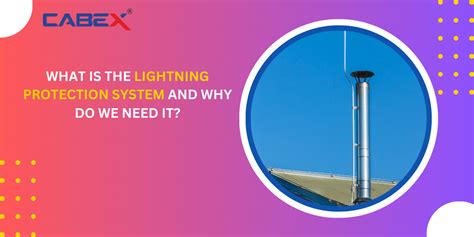 What Is The Lightning Protection System And Why Do We Need It What Is The Lightning Protection System And Why Do We Need It