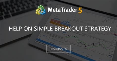 Help On Simple Breakout Strategy Easy Trading Strategy Expert