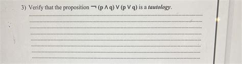 solved 3 verify that the proposition ¬ p∧q ∨ p∨q is a