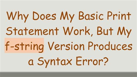 Why Does My Basic Print Statement Work But My F String Version