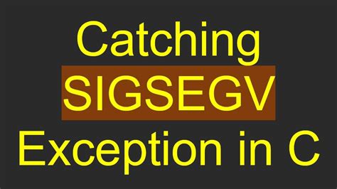Catching SIGSEGV Exception In C YouTube