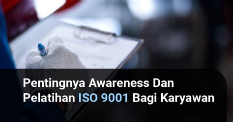 Pentingnya Awareness dan Pelatihan ISO 9001 bagi Karyawan