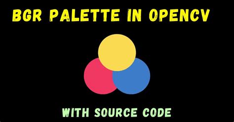 BGR Palette In OpenCV A Fun Application In Python 2025 Machine Learning Projects