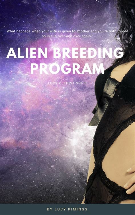 Alien Breeding Program Cuckold By The Mind Control Aliens By Lucy Kimings Goodreads