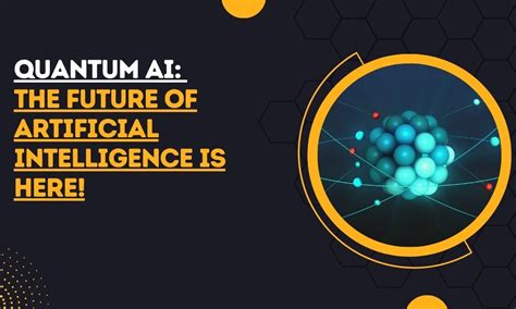 Quantum Ai The Future Of Artificial Intelligence Is Here
