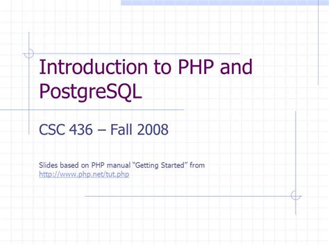 Introduction To Php And Postgresql Csc 436 Fall 2008 Slides Based On