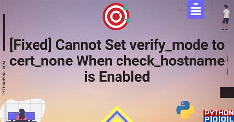 Fixed Cannot Set Verifymode To Certnone When Checkhostname Is Enabled