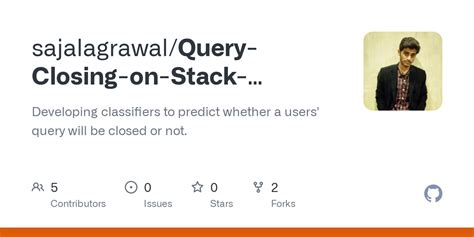 Github Sajalagrawalquery Closing On Stack Overflow Developing Classifiers To Predict Whether