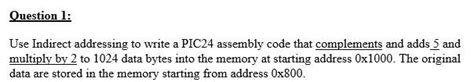 Solved Question 1 Use Indirect Addressing To Write A Pic24