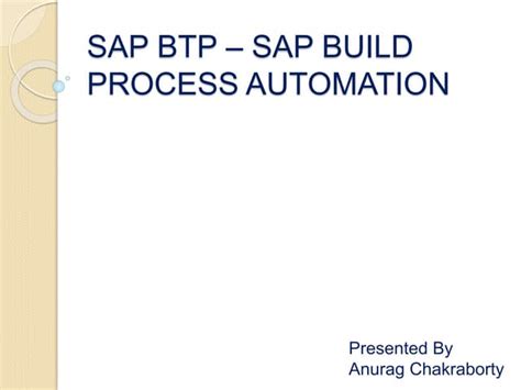 Presentation On Sap Btp Sap Build Process Automation By Anurag Chakrabortypptx Computer