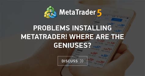 Problems Installing Metatrader Where Are The Geniuses Metatrader 5 General Mql5