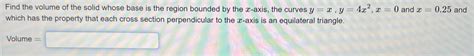 Solved Find The Volume Of The Solid Whose Base Is The R