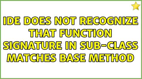 ide does not recognize that function signature in sub class matches