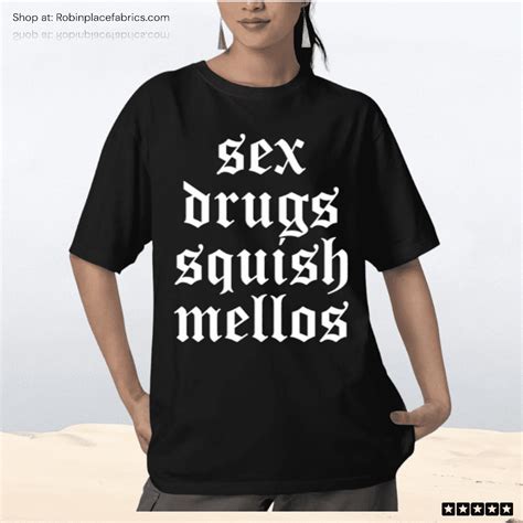 Sex Drugs Squish Mellos Shirt Robinplacefabrics